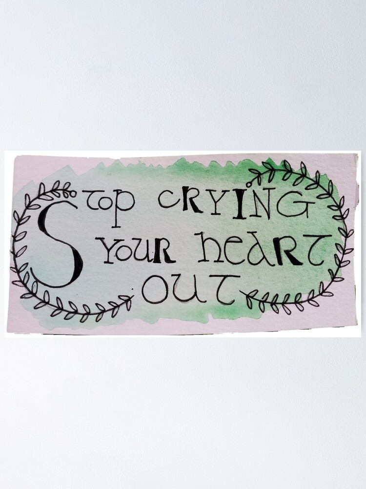 "Stop crying your heart out" Poster by gingasue | Redbubble
