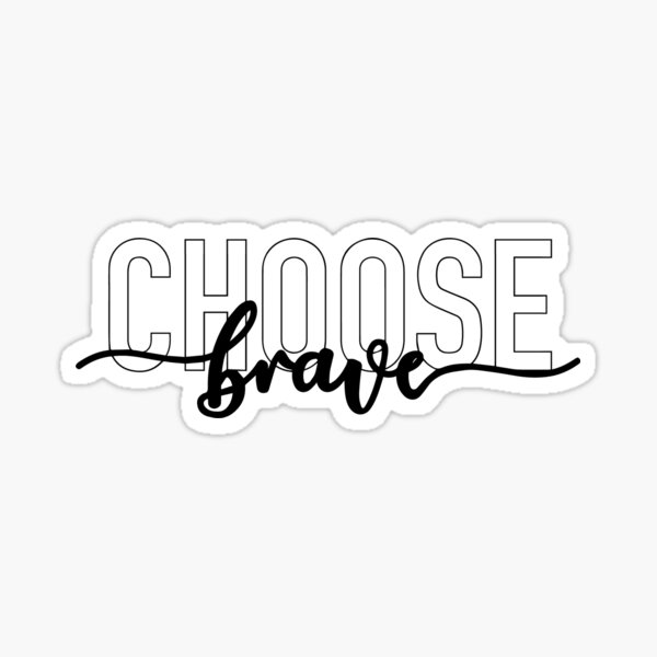 "Choose Brave" Sticker by shiltebeitel20 | Redbubble