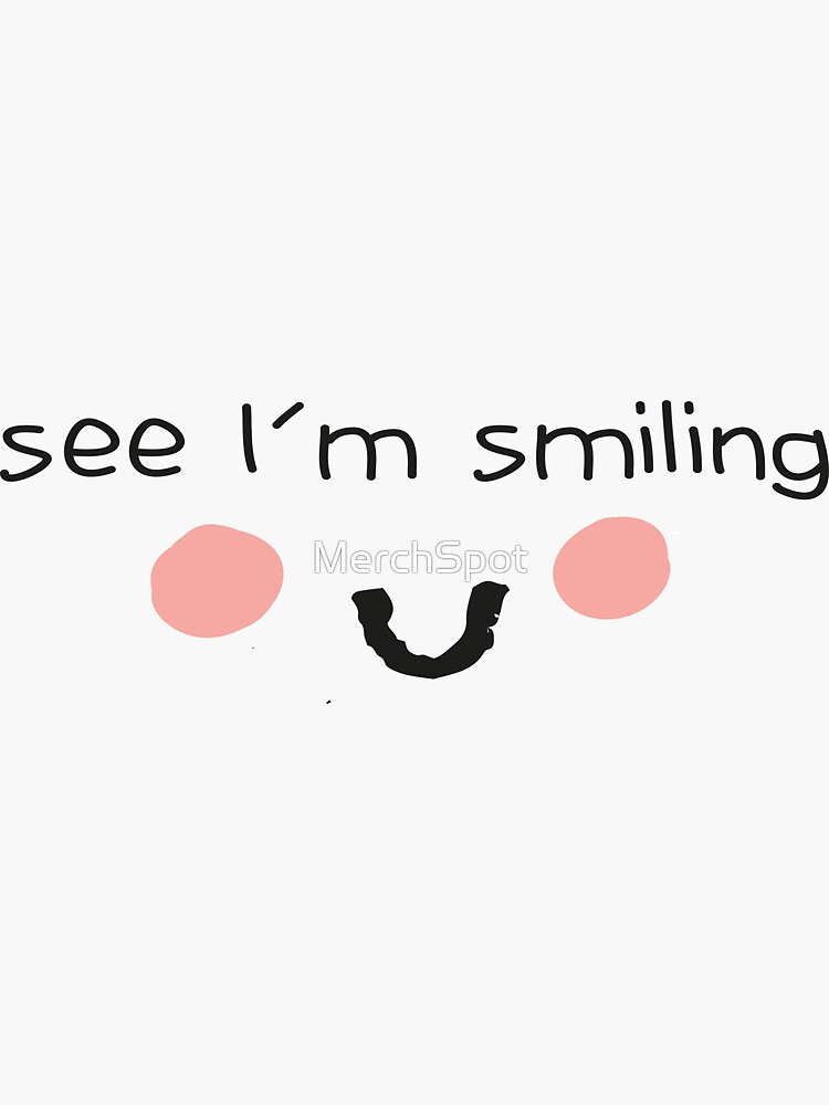 "See I'm Smiling Funny Quote with Smiling Face " Sticker for Sale by ...