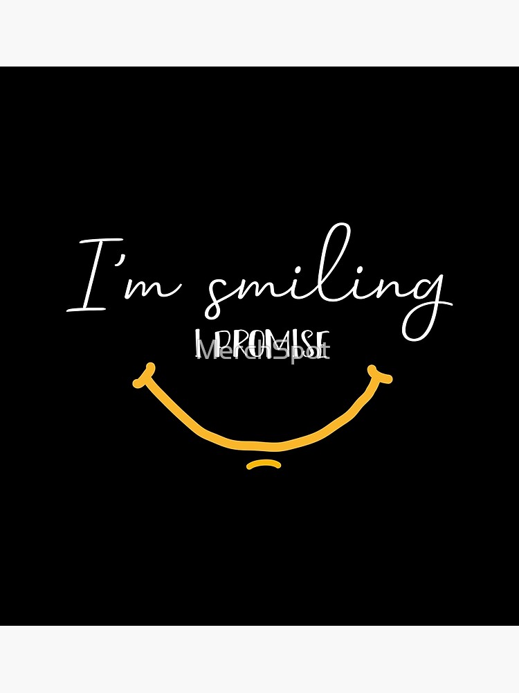 "I'm Smiling I Promise Funny Quote with Smiling Face " Poster by ...
