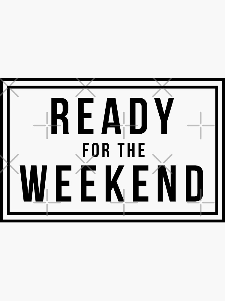 "Ready for the Weekend" Sticker for Sale by maniacreations | Redbubble