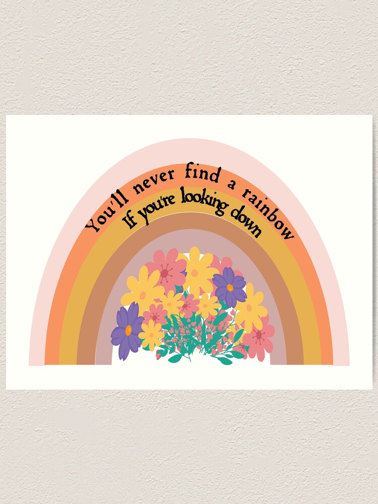 "You’ll never find a rainbow If you’re looking down Floral Rainbow ...