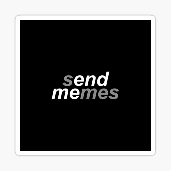 "Send Memes." Sticker for Sale by LittleSnake1337 | Redbubble