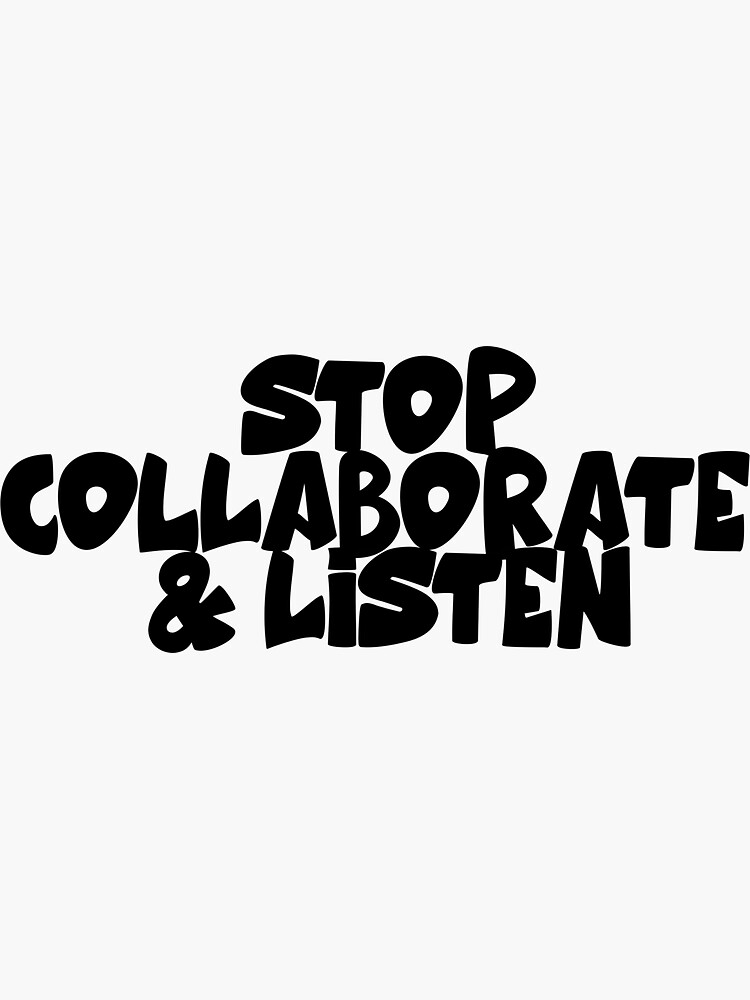 "Stop collaborate and listen" Sticker for Sale by madsels | Redbubble