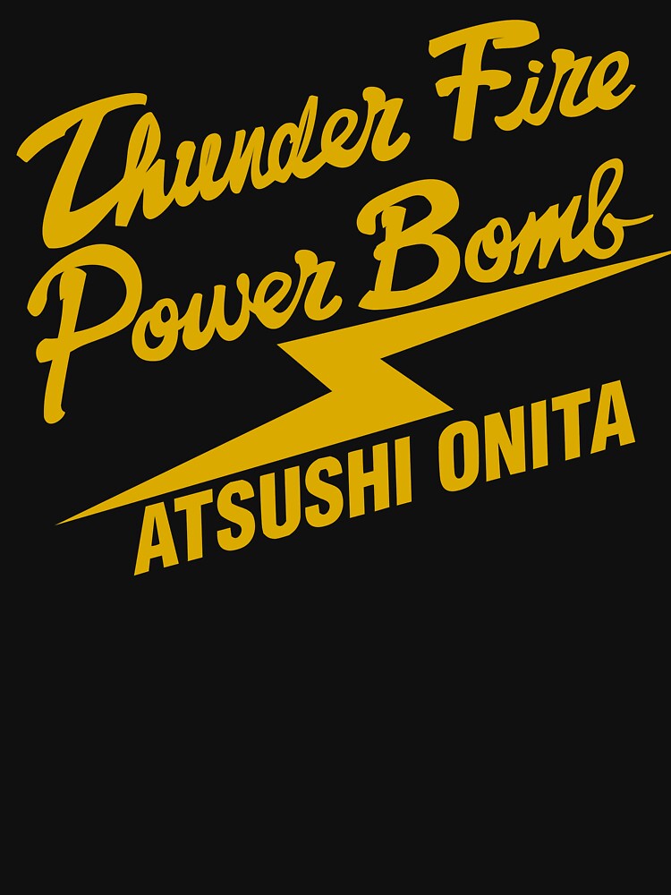 "THUNDER FIRE POWERBOMB - ONITA" T-shirt for Sale by BigPoppaDump ...