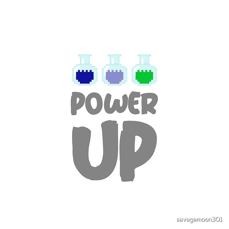 "Power up" by savagemoon301 | Redbubble