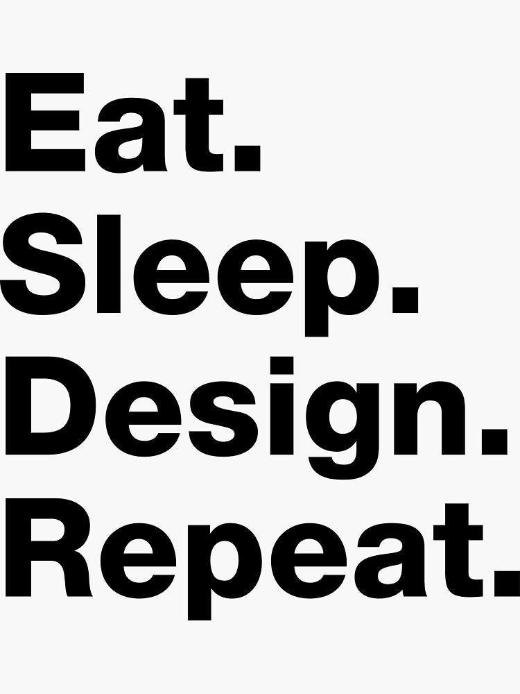 "Eat. Sleep. Design. Repeat." Sticker for Sale by squidgun | Redbubble