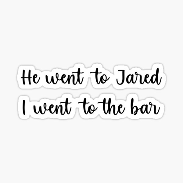 He Went To Jared Gifts & Merchandise | Redbubble