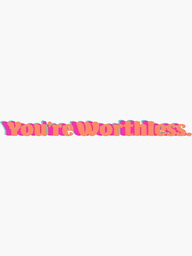 "Your worthless sticker" Sticker for Sale by Findandcreate | Redbubble