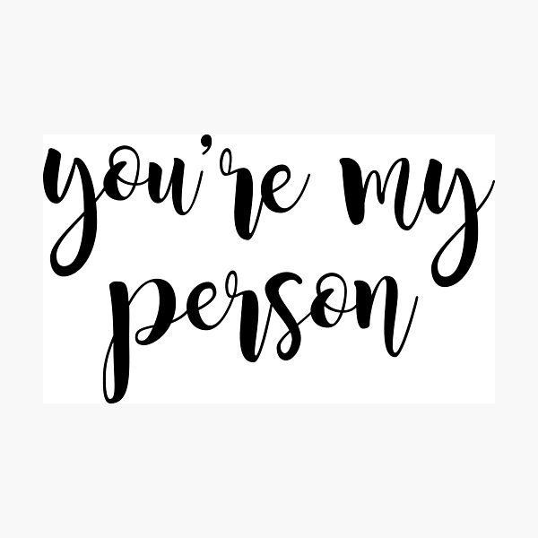 Youre My Person Photographic Prints | Redbubble