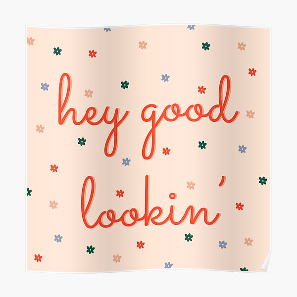 "Hey Good Lookin'" Poster by hmstudio | Redbubble