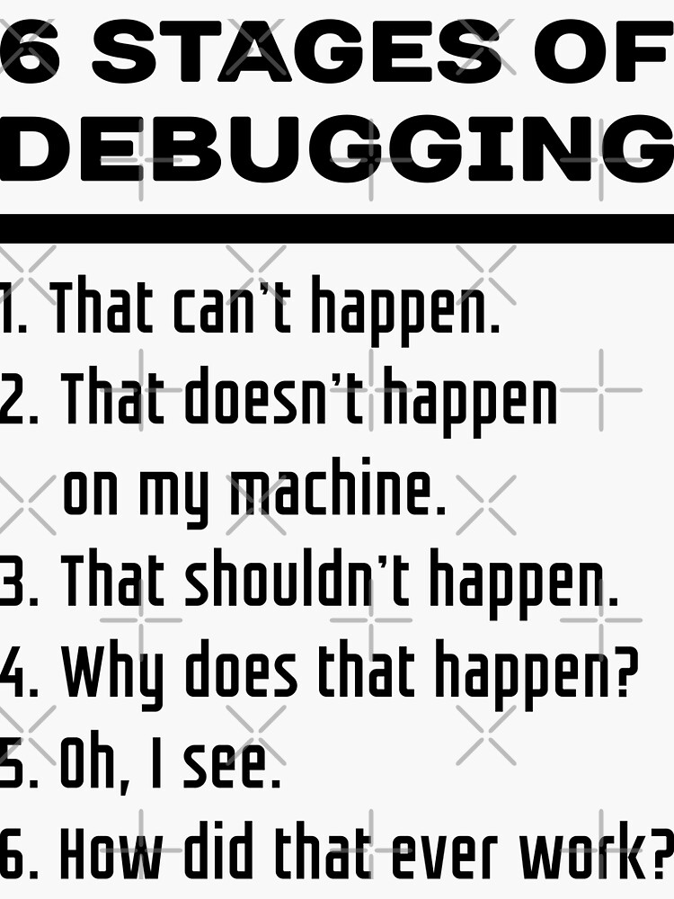 "Six Stages of Debugging Funny Software Development Design Black Text" Sticker for Sale by ...
