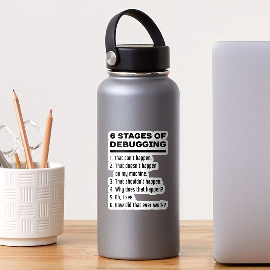 Six Stages Of Debugging Funny Software Development Design Black Text Sticker For Sale By
