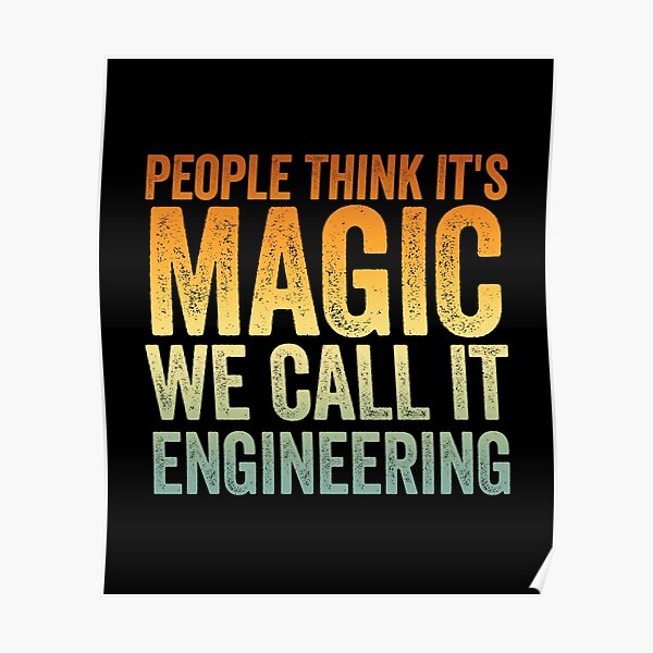 "People Thinks It's Magic, We Call It Engineering" Poster for Sale by ...