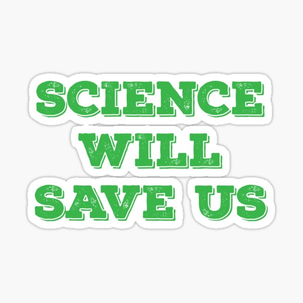 "Science Will Save Us" Sticker by PodGoods | Redbubble