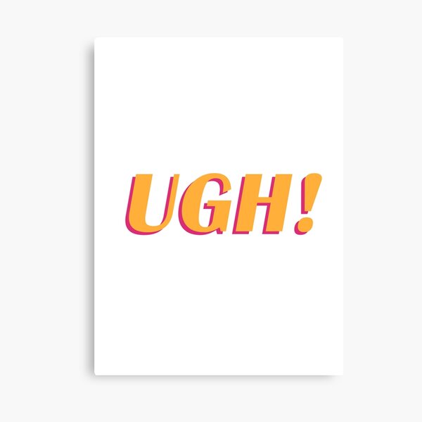 Ugh Word Canvas Prints | Redbubble