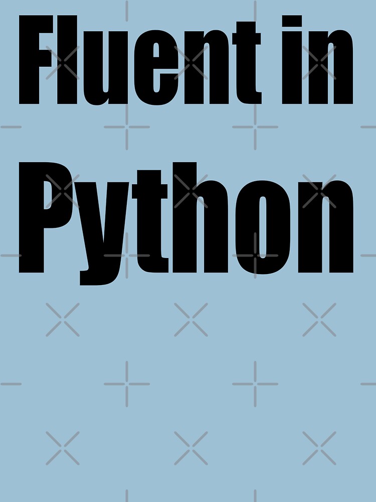 "Fluent in Python - Black on Blue for Python Programmers" T-shirt for Sale by ramiro | Redbubble ...