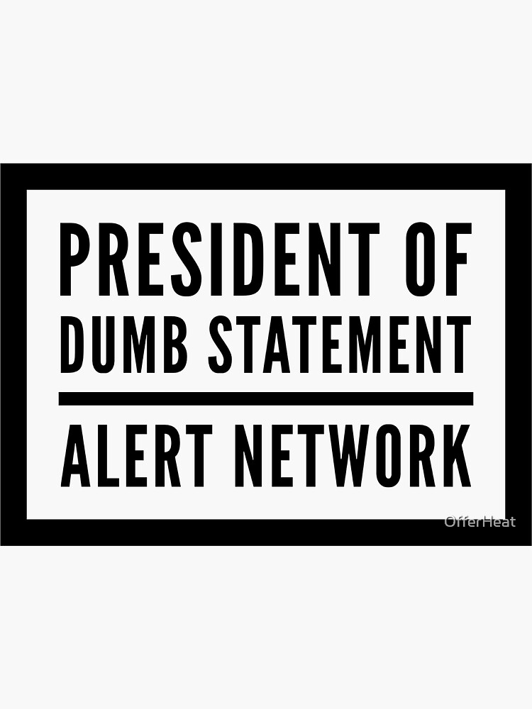 "President Of Dumb Statement Alert Network" Sticker by OfferHeat ...