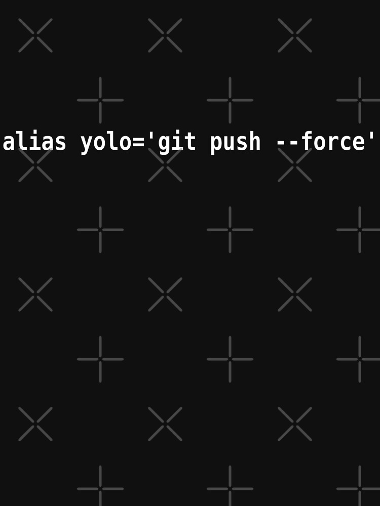 "alias yolo='git push --force' - funny dark programmer design" T-shirt for Sale by ramiro ...