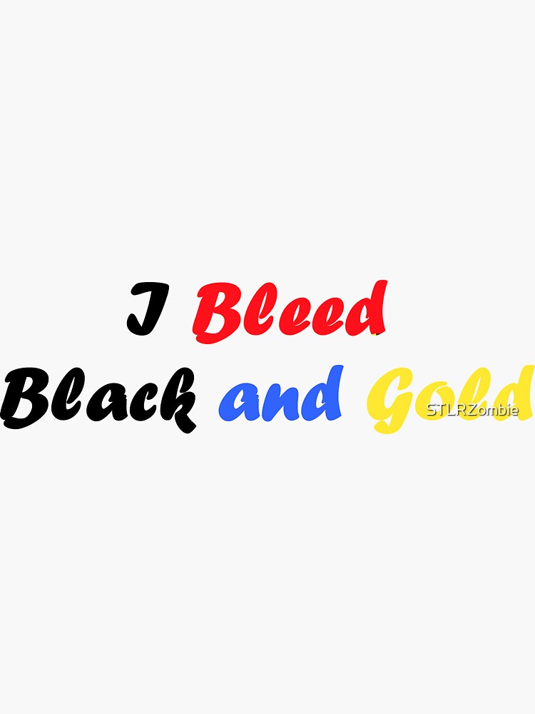 "I Bleed Black and Gold" Sticker by STLRZombie | Redbubble