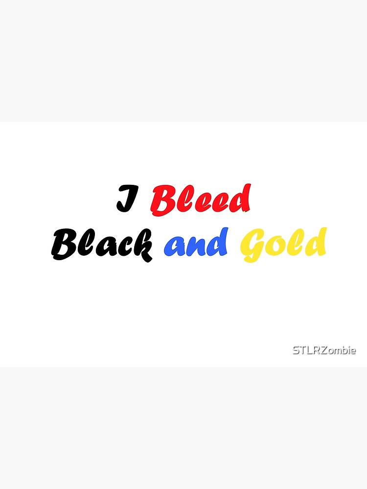 "I Bleed Black and Gold" Poster by STLRZombie | Redbubble