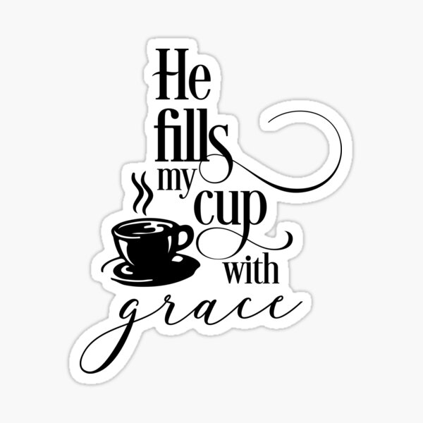 "Christian Coffee | He Fills My Cup With Grace " Sticker for Sale by ...