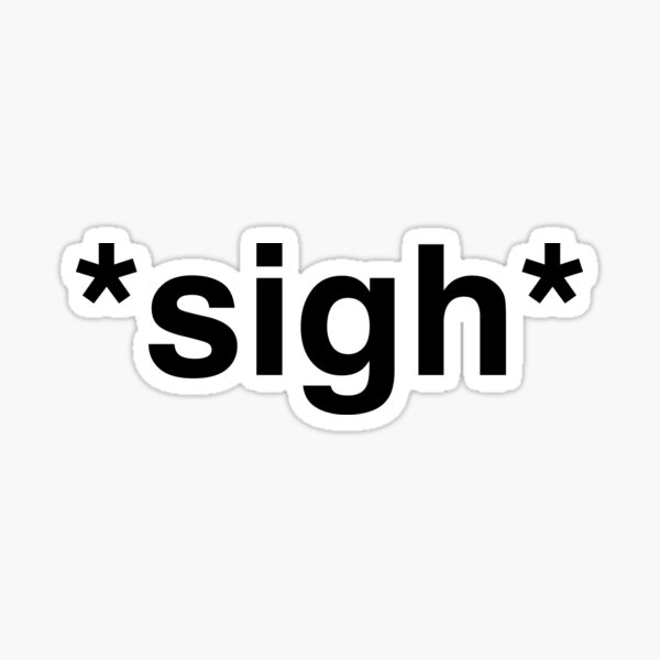 "*sigh*" Sticker for Sale by MargaridaBrett | Redbubble