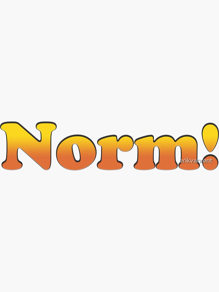 "Norm!" Sticker for Sale by erikvanrent | Redbubble