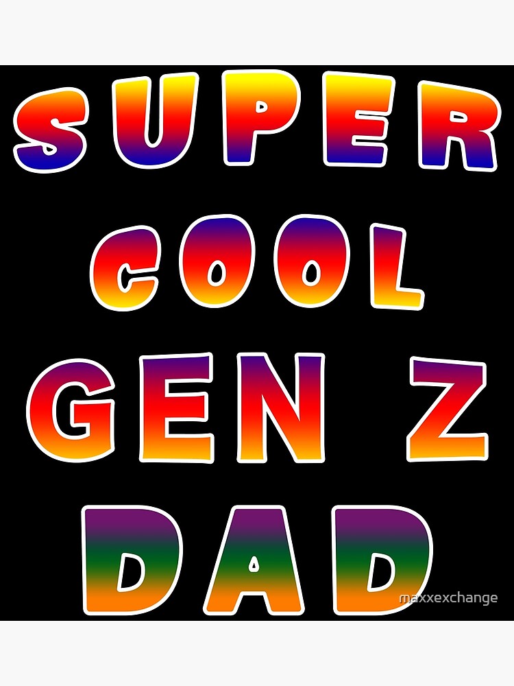 "Super Cool Generation Z Dad Patriarch Pater Fella." Poster by ...