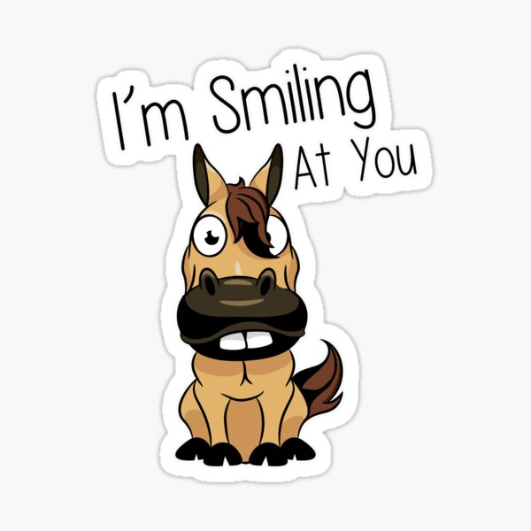 "Im Smiling At You Funny Smiling Horse " Sticker by NAJIBOSS | Redbubble