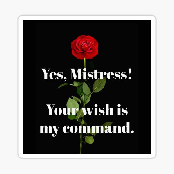 "Yes, MISTRESS! Your wish is my command." Sticker by SilverVixxxen ...