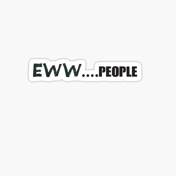"Ew,people" Sticker for Sale by Ayoubfg06 | Redbubble