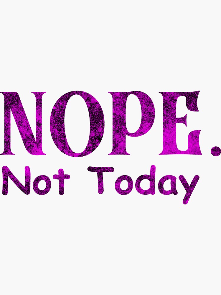 "NOPE not today meme funny illustration" Sticker for Sale by ...