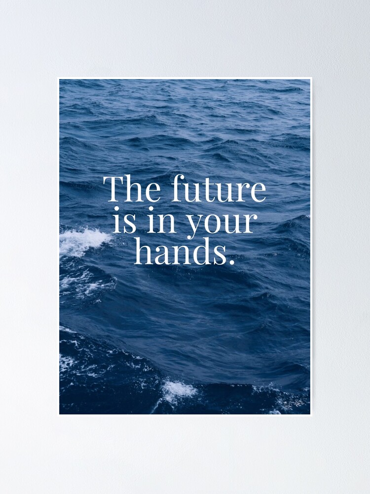 "The future is in your hands" Poster by Kenobass | Redbubble