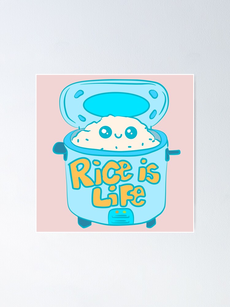 "RICE COOKER RICE IS LIFE" Poster by aydapadi | Redbubble