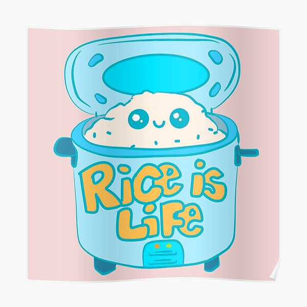 "RICE COOKER RICE IS LIFE" Poster by aydapadi | Redbubble