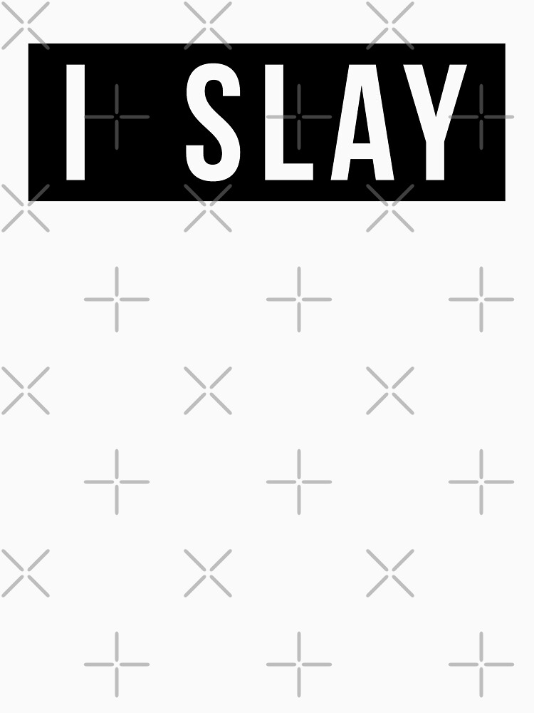 "I SLAY" T-shirt for Sale by TheArtism | Redbubble | slay t-shirts - i ...
