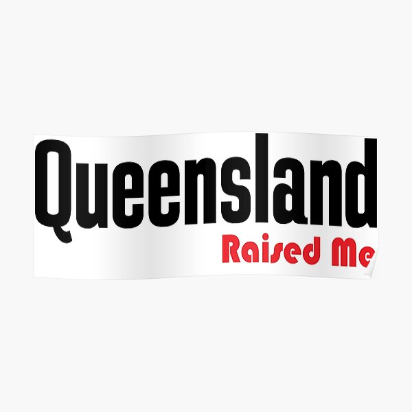 "Queensland Raised Me Australia" Poster for Sale by ProjectX23 | Redbubble