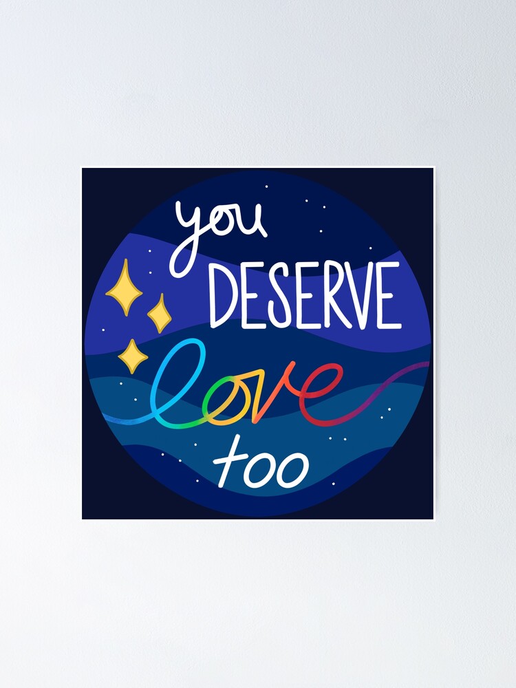 "You Deserve Love Too" Poster for Sale by Kirstendraws | Redbubble