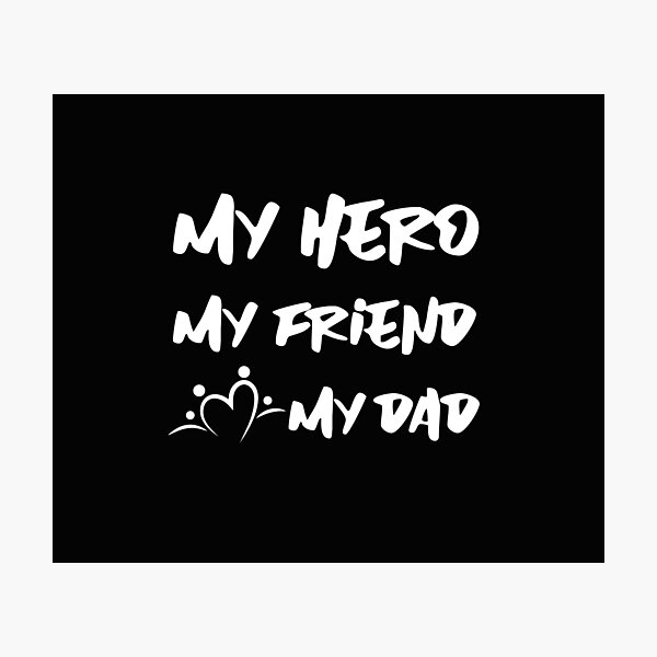 Lámina fotográfica «MI héroe, mi padre y mi mejor amigo ... FELIZ DÍA ...