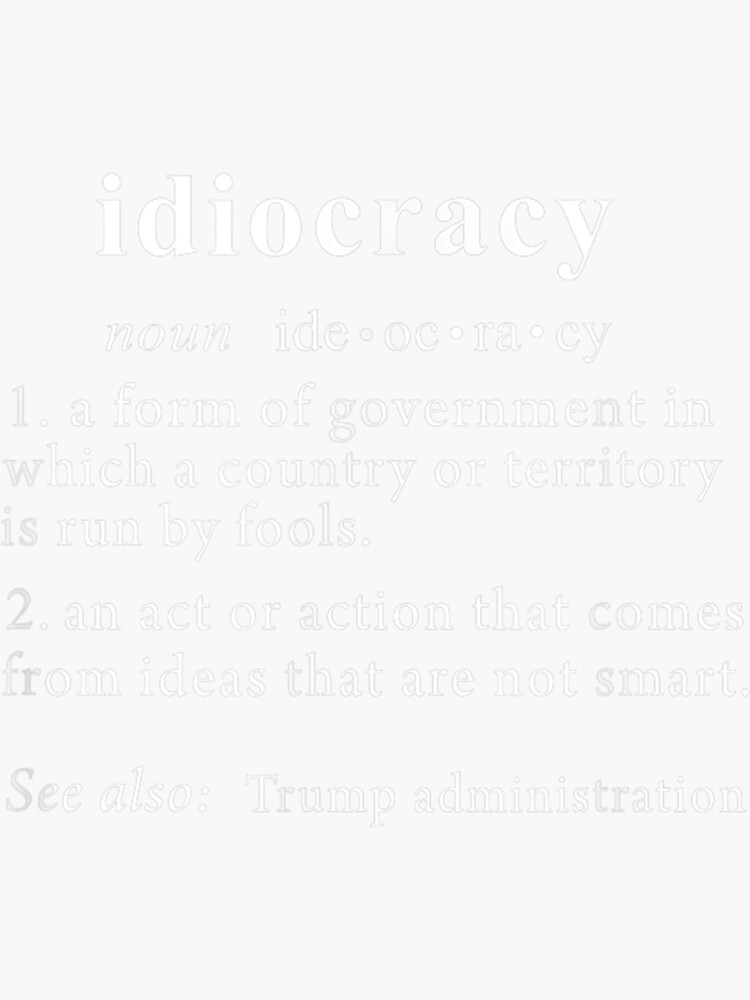 "Anti Trump Idiocracy Definition" Sticker for Sale by oliviernandez ...