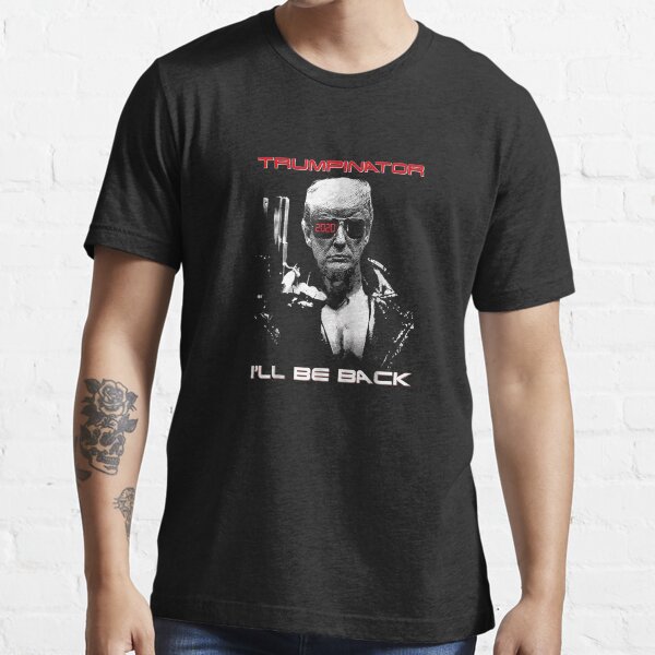 "Donald Trump 2020 Trumpinator I'll Be Back" T-shirt for Sale by ...