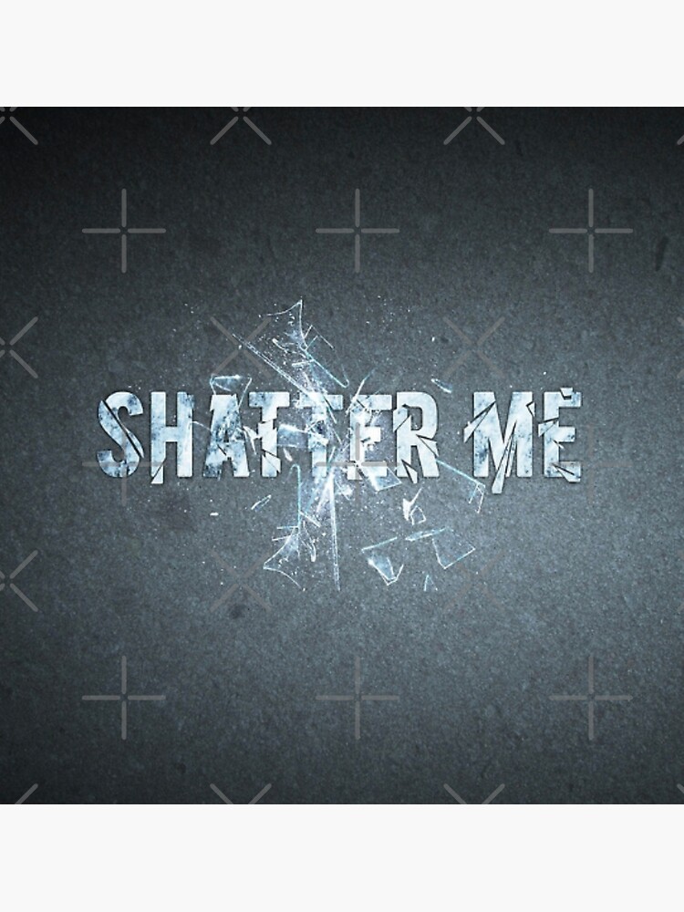 "Shatter Me" Poster by runnerdemigod | Redbubble
