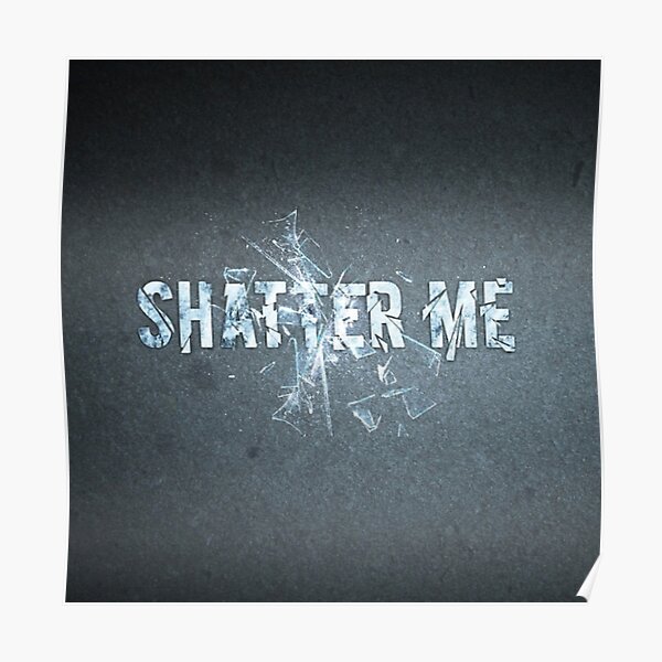 "Shatter Me" Poster by runnerdemigod | Redbubble