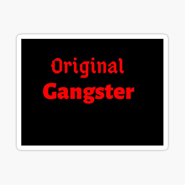 "Original Gangster " Sticker for Sale by DaneK49 | Redbubble