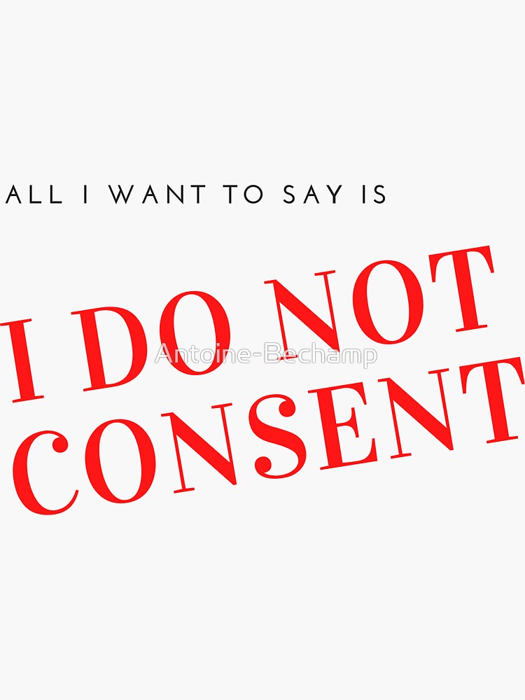 "I Do Not Consent " Sticker by Antoine-Bechamp | Redbubble