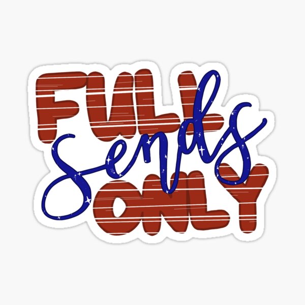 Full Sends Only Stickers | Redbubble