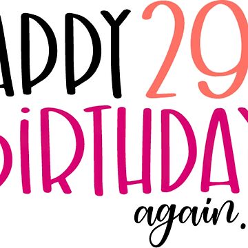 "Happy 29th Birthday Again" Poster for Sale by Alaskandreamer | Redbubble