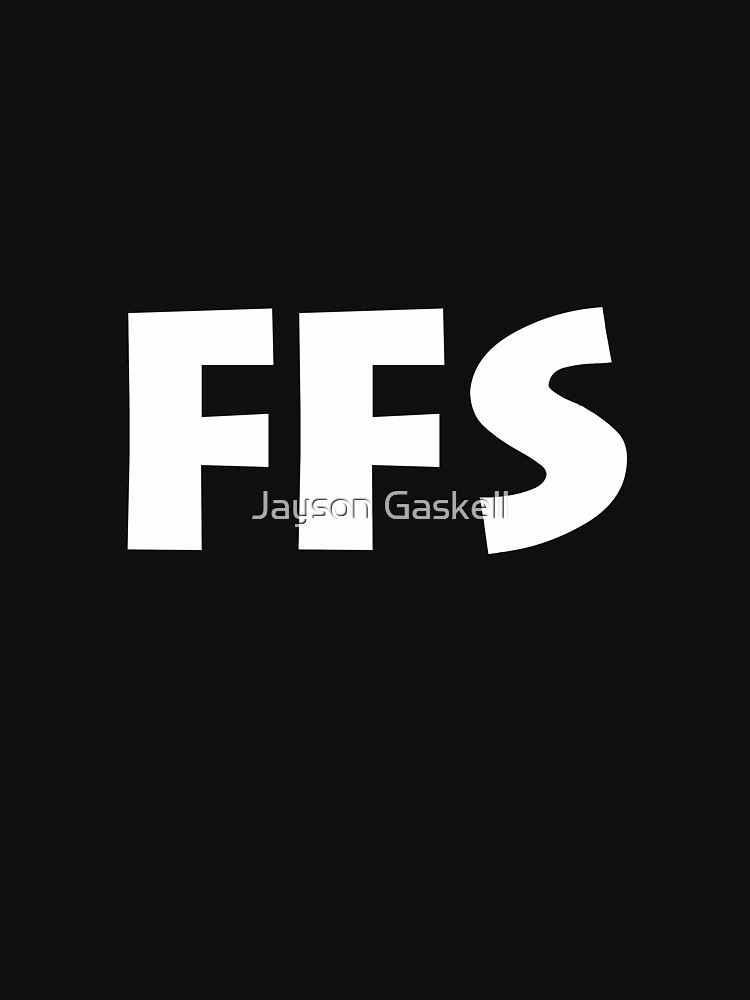 "FFS" Essential T-Shirt for Sale by JaysonGaskell | Redbubble