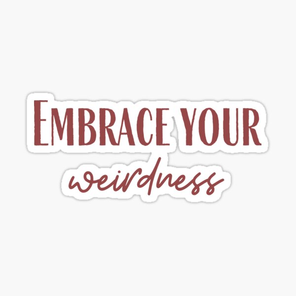 "Embrace Your Weirdness" Sticker for Sale by rymcintire | Redbubble